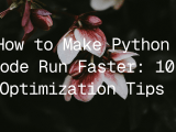 How To Make Python Code Run Faster 10 Optimization Tips